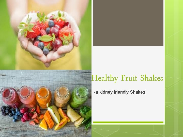 Healthy Fruit Shakes a kidney friendly Shakes Purpose