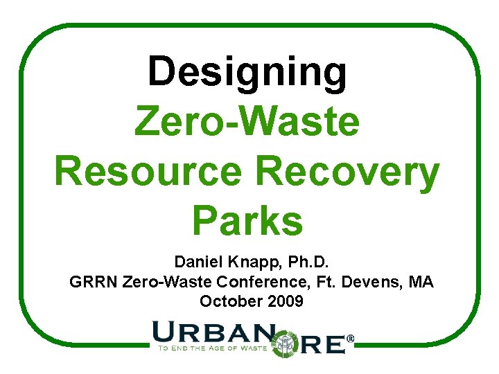 Designing ZeroWaste Resource Recovery Parks Daniel Knapp Ph