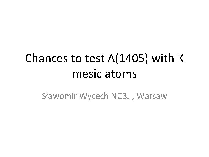 Chances to test 1405 with K mesic atoms