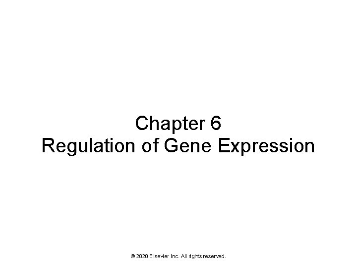 Chapter 6 Regulation of Gene Expression 2020 Elsevier