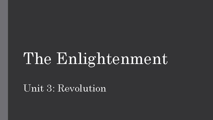 The Enlightenment Unit 3 Revolution Central Questions How