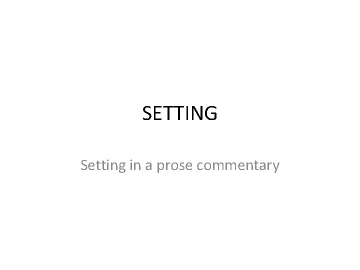 SETTING Setting in a prose commentary A place