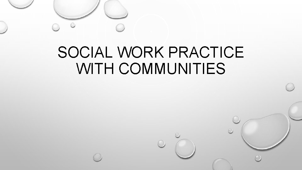 SOCIAL WORK PRACTICE WITH COMMUNITIES WHAT DOES IT