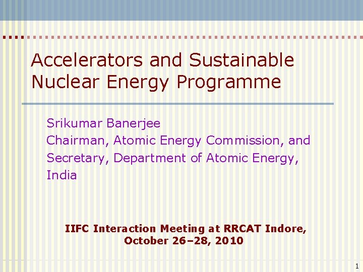 Accelerators and Sustainable Nuclear Energy Programme Srikumar Banerjee