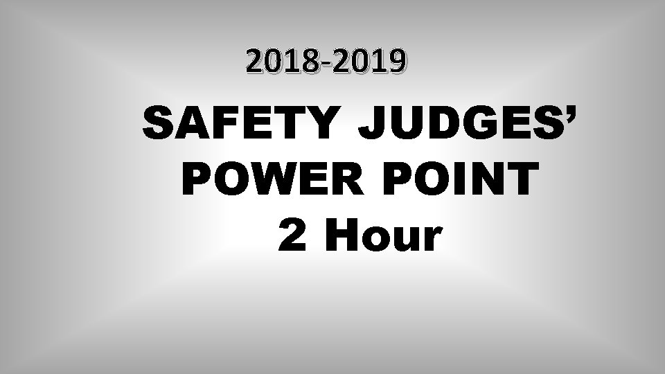 2018 2019 SAFETY JUDGES POWER POINT 2 Hour