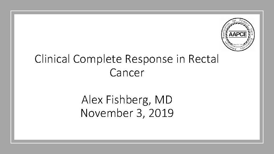 Clinical Complete Response in Rectal Cancer Alex Fishberg