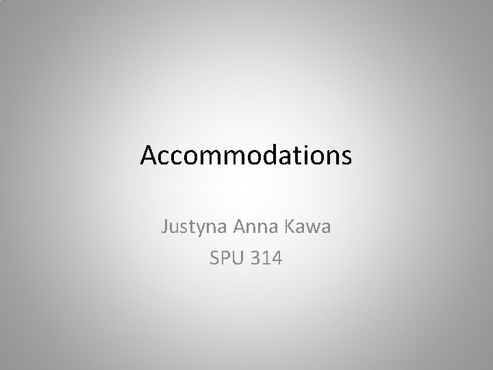 Accommodations Justyna Anna Kawa SPU 314 Accommodations in