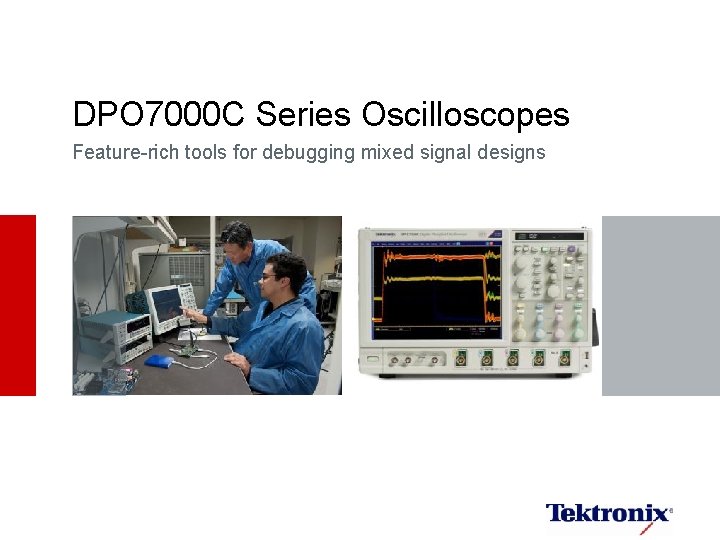 DPO 7000 C Series Oscilloscopes Featurerich tools for