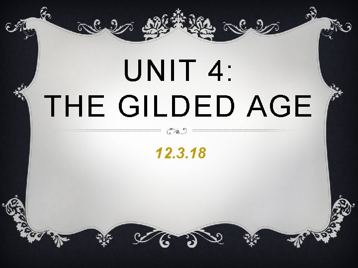 UNIT 4 THE GILDED AGE 12 3 18