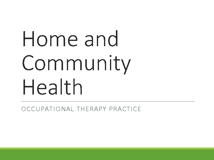 Home and Community Health OCCUPATIONAL THERAPY PRACTICE ACOTE