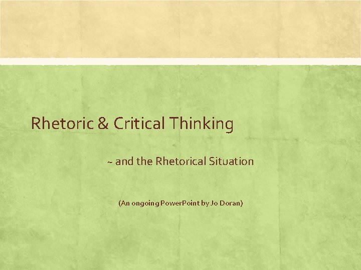 Rhetoric Critical Thinking and the Rhetorical Situation An