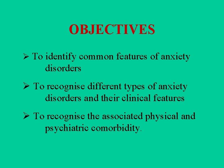 ANXIETY DISORDERS OBJECTIVES To identify common features of
