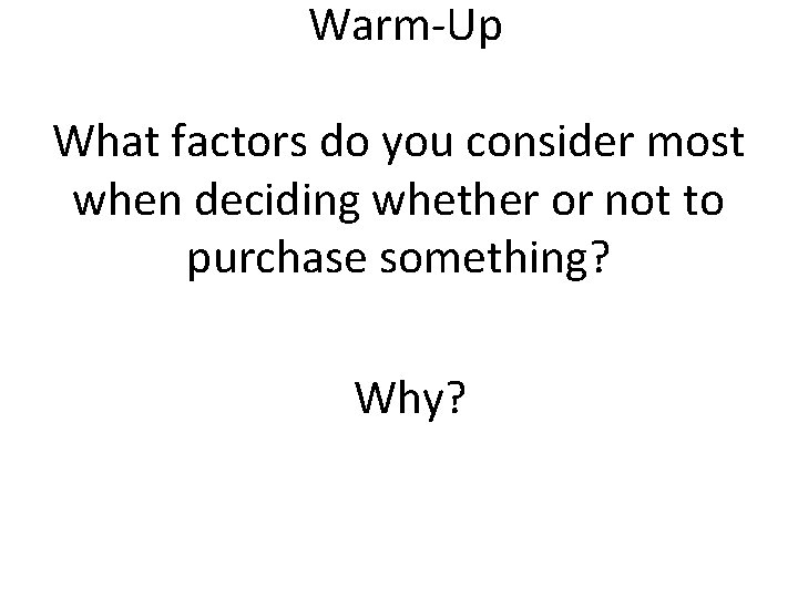 WarmUp What factors do you consider most when