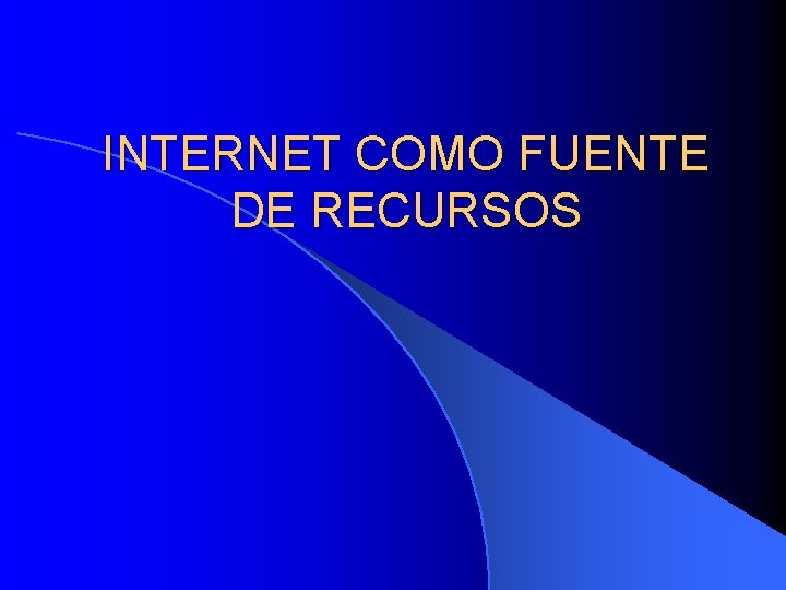 INTERNET COMO FUENTE DE RECURSOS Revisin de funciones