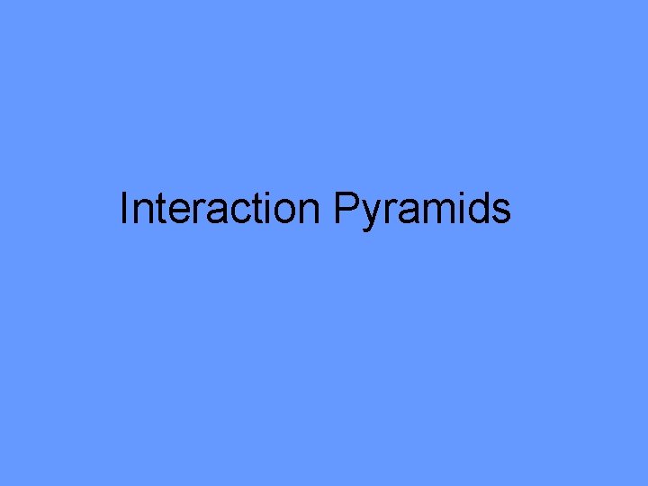 Interaction Pyramids Information about food chains in an
