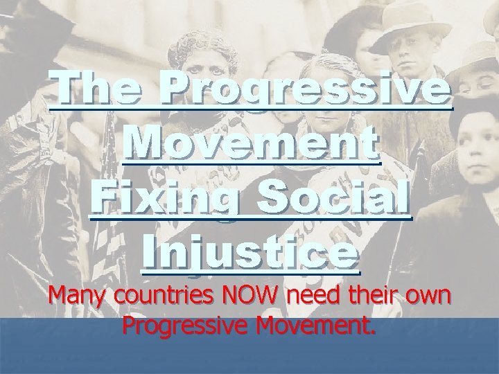 The Progressive Movement Fixing Social Injustice Many countries