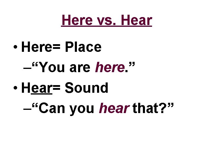 Common Homophones aka Wrong Words Homophones are words