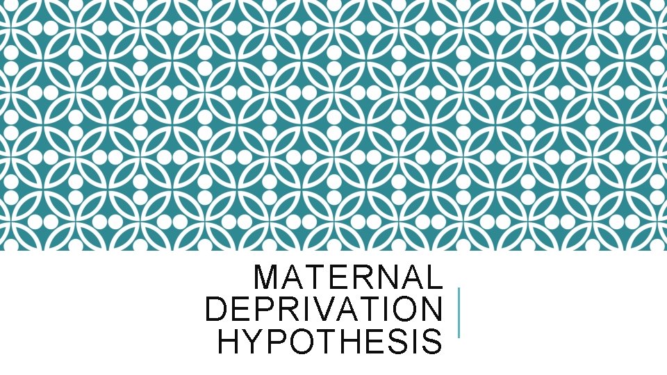 MATERNAL DEPRIVATION HYPOTHESIS EXAM FOCUS When Max was