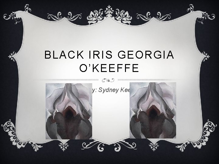 BLACK IRIS GEORGIA OKEEFFE By Sydney Kee DESCRIPTION