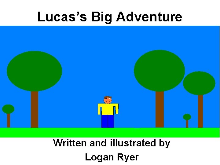 Lucass Big Adventure Written and illustrated by Logan