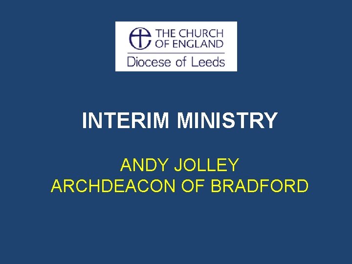 INTERIM MINISTRY ANDY JOLLEY ARCHDEACON OF BRADFORD INTERIM