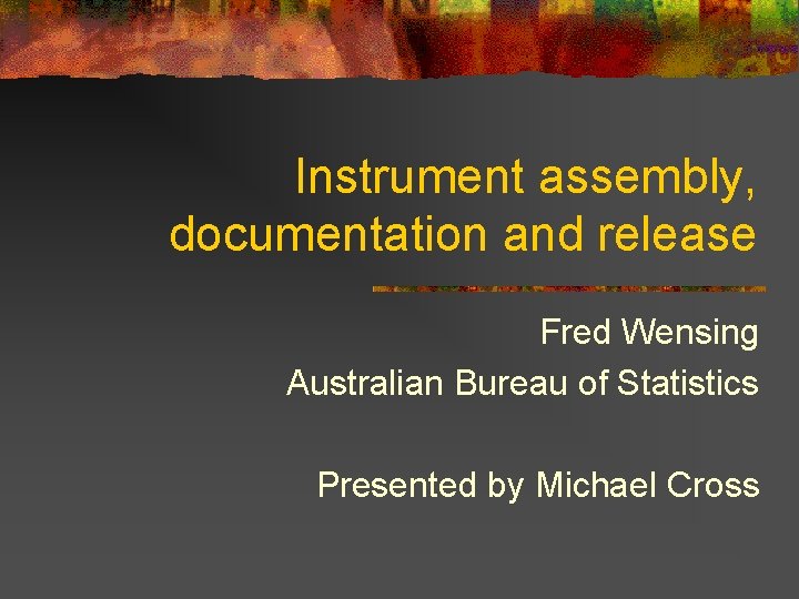 Instrument assembly documentation and release Fred Wensing Australian