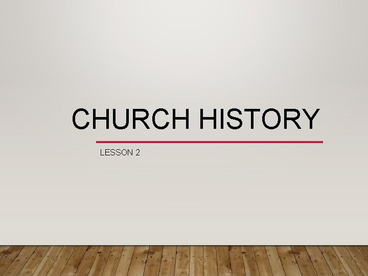 CHURCH HISTORY LESSON 2 PERIODS OF CHURCH HISTORY