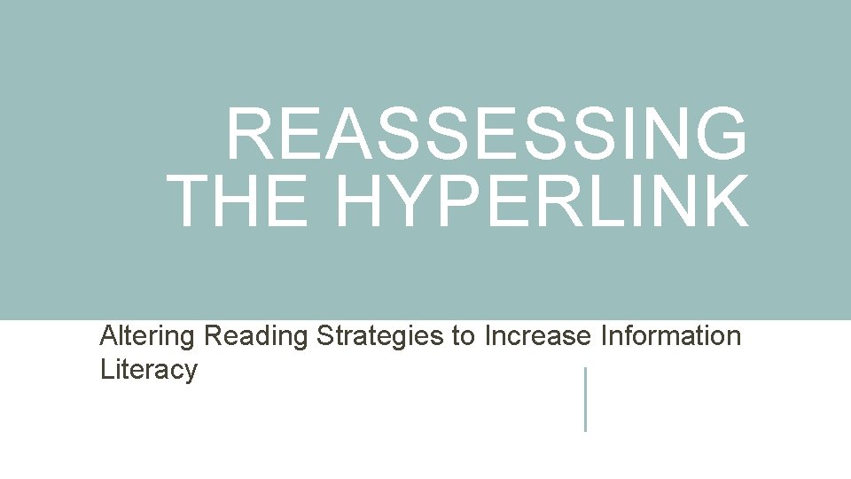 REASSESSING THE HYPERLINK Altering Reading Strategies to Increase