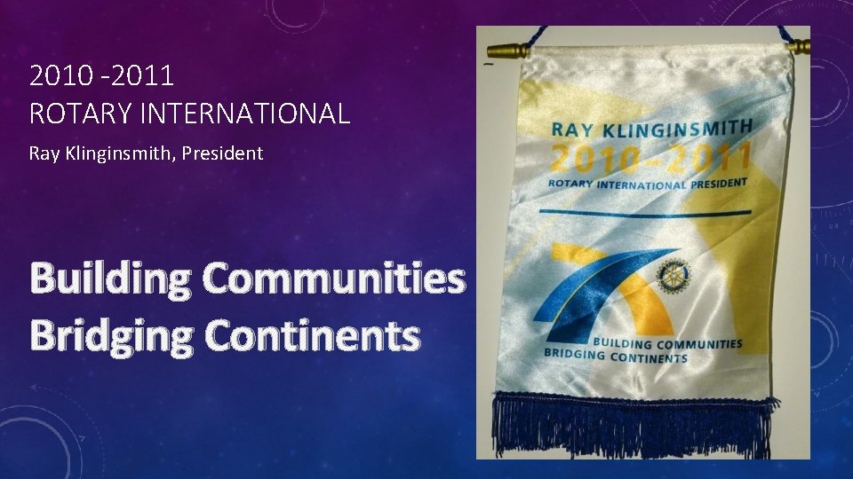 2010 2011 ROTARY INTERNATIONAL Ray Klinginsmith President Building