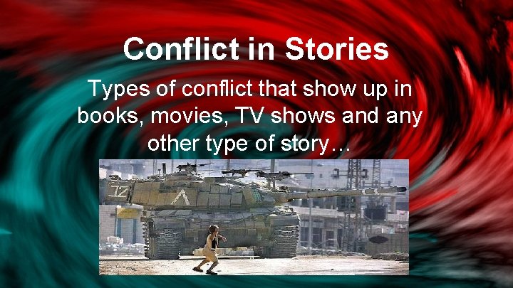 Conflict in Stories Types of conflict that show