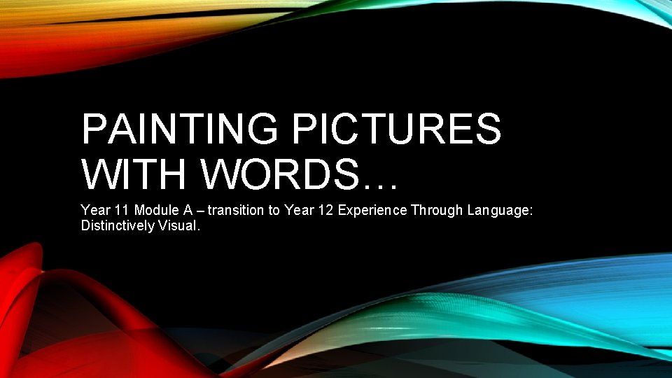PAINTING PICTURES WITH WORDS Year 11 Module A