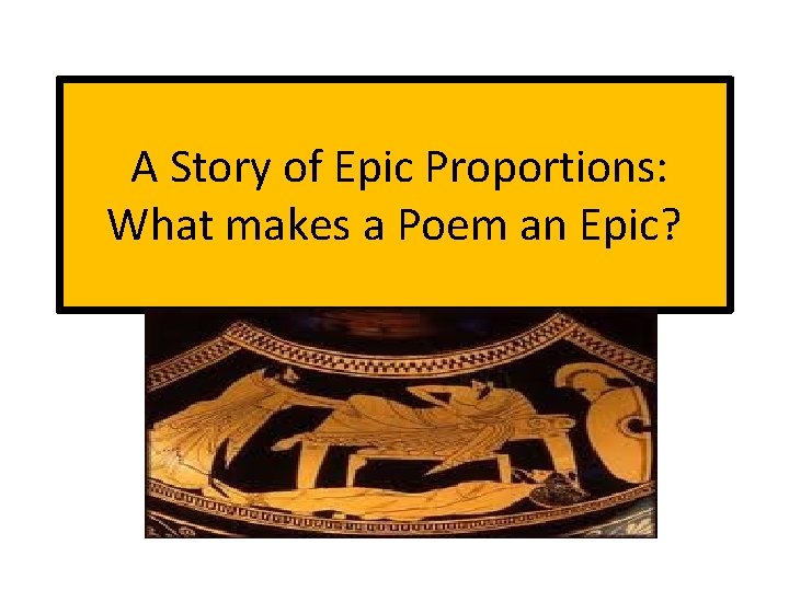 A Story of Epic Proportions What makes a