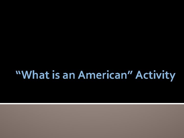 What is an American Activity Unit 1 Introduction