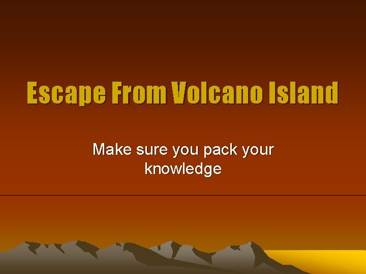 Escape From Volcano Island Make sure you pack