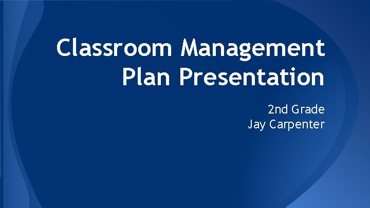 Classroom Management Plan Presentation 2 nd Grade Jay