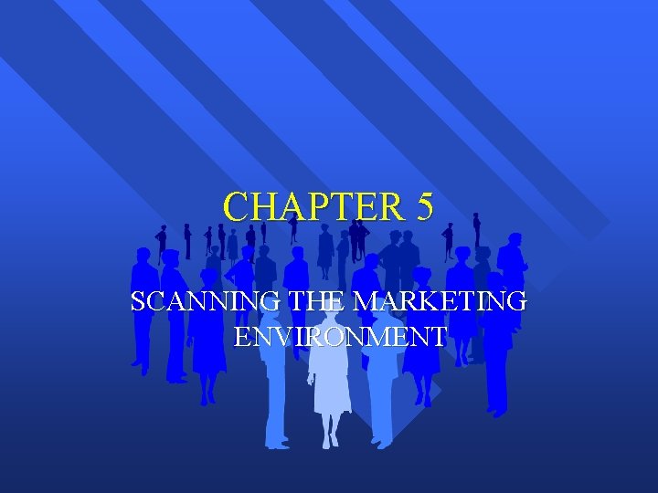CHAPTER 5 SCANNING THE MARKETING ENVIRONMENT TRENDS IN