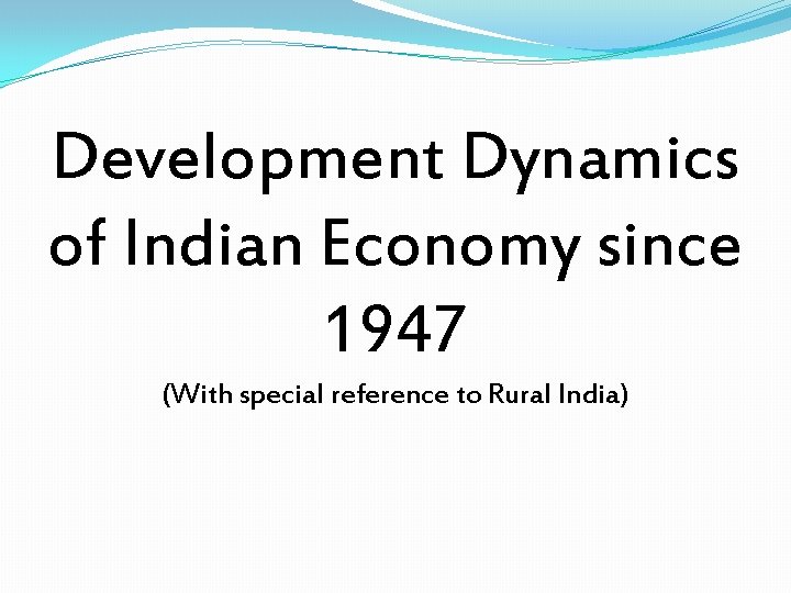 Development Dynamics of Indian Economy since 1947 With
