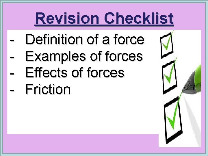 Revision Checklist Definition of a force Examples of