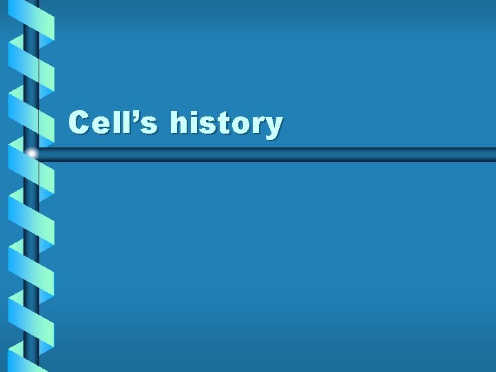 Cells history Cells Cells are the basic units