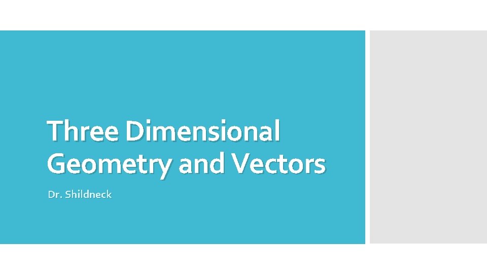 Three Dimensional Geometry and Vectors Dr Shildneck 2