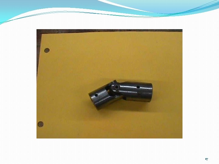 UNIVERSAL JOINTS Chapter Objectives Understand describe the purpose