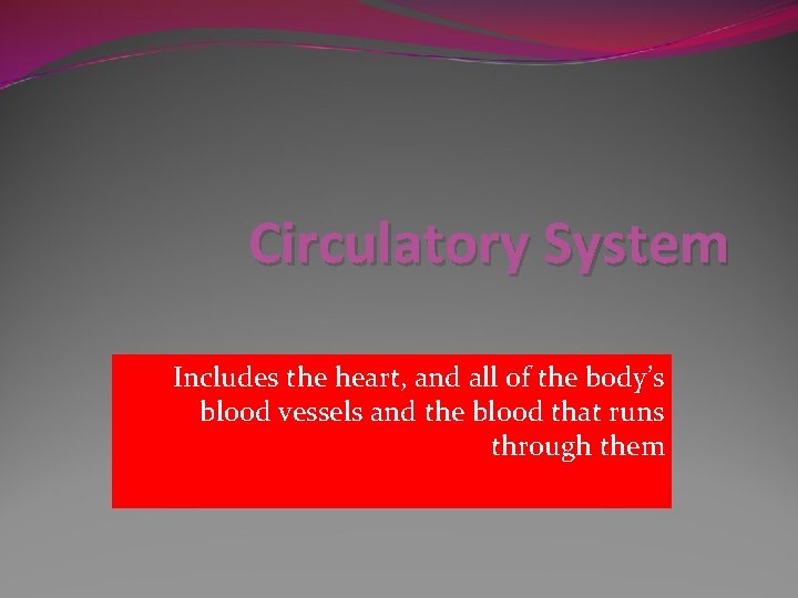 Circulatory System Includes the heart and all of