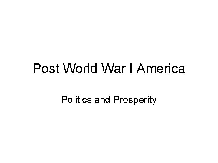 Post World War I America Politics and Prosperity