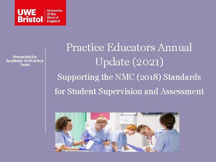 Presented by Academic in Practice Team Practice Educators