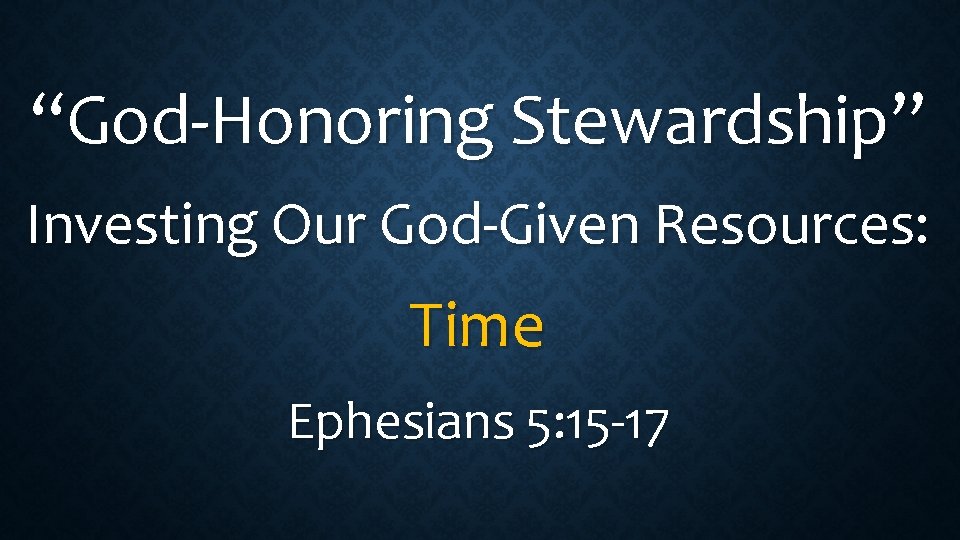 GodHonoring Stewardship Investing Our GodGiven Resources Time Ephesians