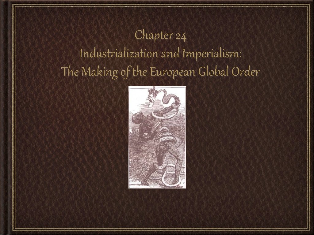 Chapter 24 Industrialization and Imperialism The Making of
