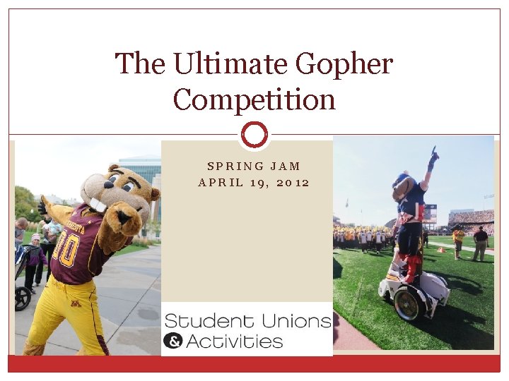 The Ultimate Gopher Competition SPRING JAM APRIL 19