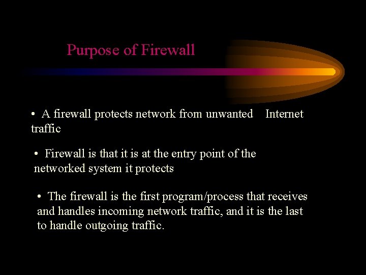 FIREWALL Purpose of Firewall A firewall protects network