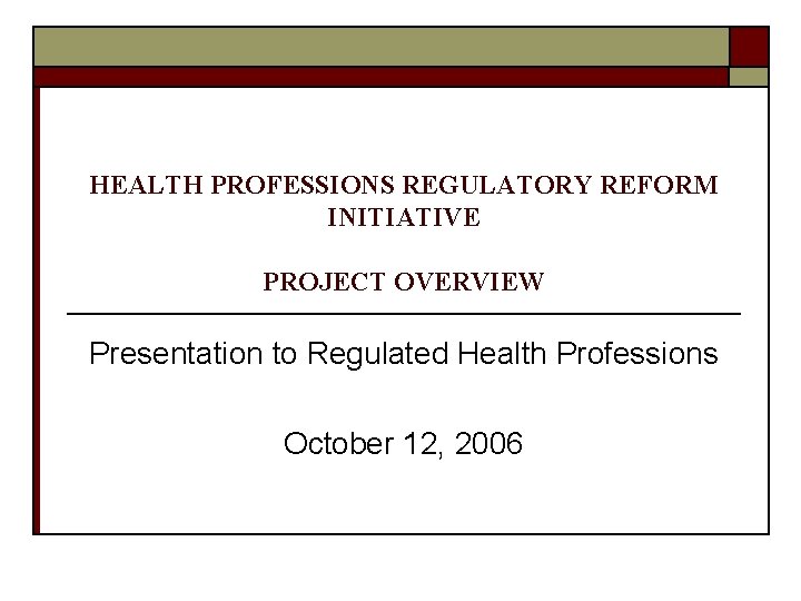 HEALTH PROFESSIONS REGULATORY REFORM INITIATIVE PROJECT OVERVIEW ...