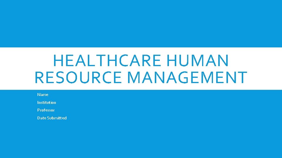 HEALTHCARE HUMAN RESOURCE MANAGEMENT Name Institution Professor Date